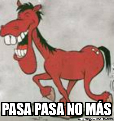 Meme Personalizado - Pasa pasa no más - 33316984