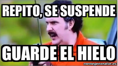Meme Personalizado - Repito, se suspende guarde el hielo - 33317195