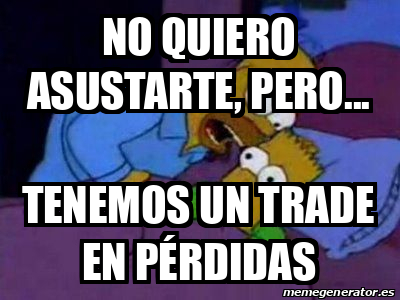 Meme Personalizado - No quiero asustarte, pero... Tenemos un trade en ...