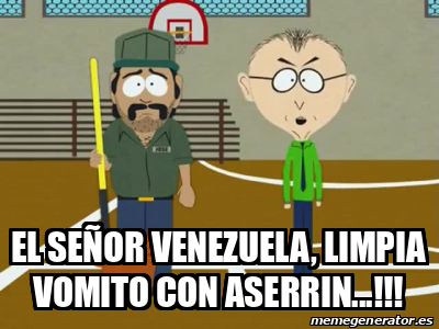 Meme Personalizado - el señor venezuela, limpia vomito con aserrin ...