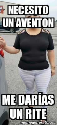 Meme Personalizado - Necesito un aventon Me darías un rite - 33318181