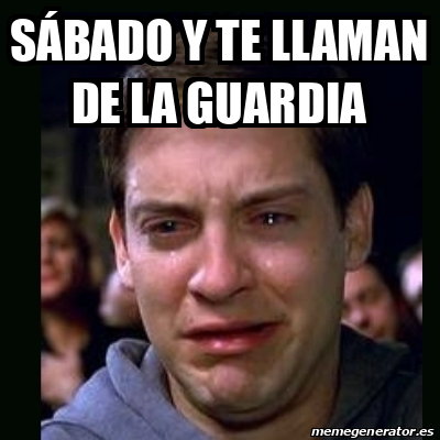Meme crying peter parker - Sábado y te llaman de la guardia - 33318274