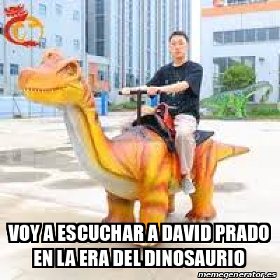 Meme Personalizado - VOY A ESCUCHAR A DAVID PRADO EN LA ERA DEL ...