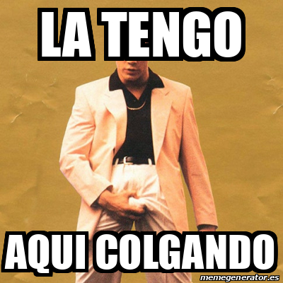 Meme Personalizado - LA TENGO AQUI COLGANDO - 33318533