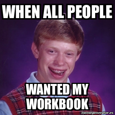 Meme Bad Luck Brian - when all people wanted my workbook - 33318790