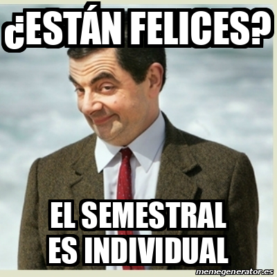 Meme Mr Bean - ¿Están felices? El semestral es individual - 33319077