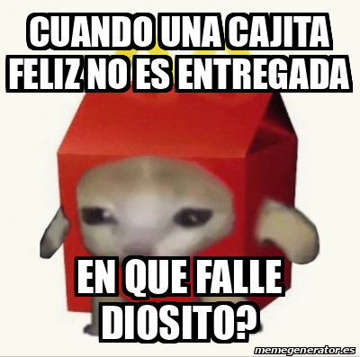 Meme Personalizado - cuando una cajita feliz no es entregada en que ...