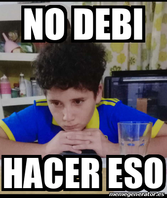 Meme Personalizado - No debi Hacer eso - 33319295
