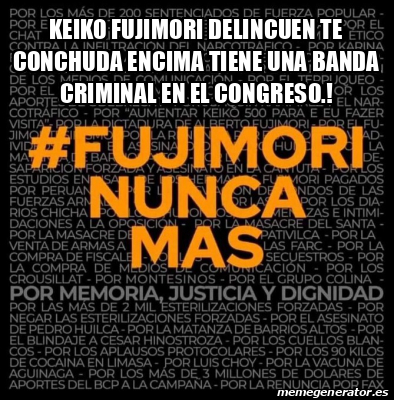 Meme Personalizado - KEIKO FUJIMORI DELINCUEN TE CONCHUDA ENCIMA TIENE ...
