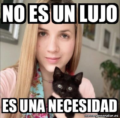 Meme Personalizado - No es un lujo Es una necesidad - 33319967