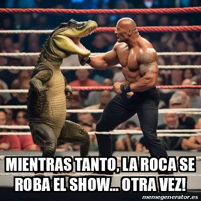 Meme Personalizado - mientras tanto, la roca se roba el show... otra ...