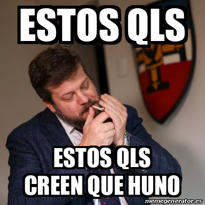 Meme Personalizado - Estos qls estos qls creen que huno - 33320263