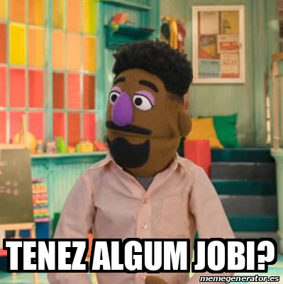 Meme Personalizado - tenez algum jobi? - 33320366