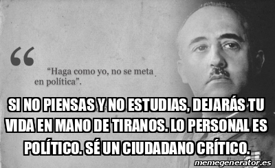 Meme Personalizado - Si no piensas y no estudias, dejarás tu vida en ...