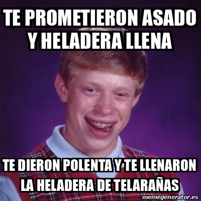 Meme Bad Luck Brian - Te prometieron asado y heladera llena Te dieron ...