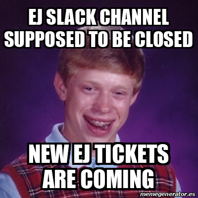 Meme Bad Luck Brian - EJ SLACK CHANNEL SUPPOSED TO BE CLOSED NEW EJ ...
