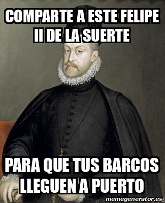 Meme Personalizado - Comparte a este Felipe II de la suerte Para que ...