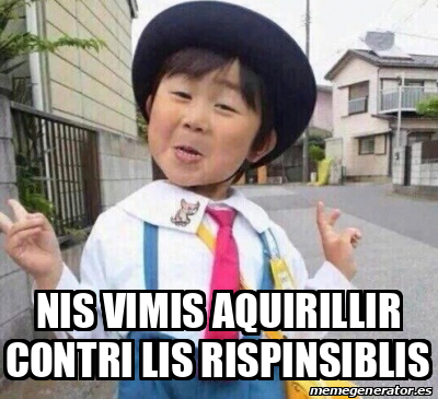 Meme Personalizado - nis vimis aquirillir contri lis rispinsiblis ...