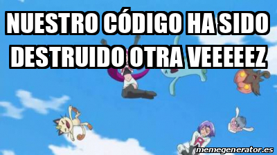 Meme Personalizado - Nuestro código ha sido destruido otra veeeeez ...
