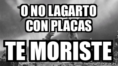 Meme Personalizado - O no lagarto con placas Te moriste - 33321480