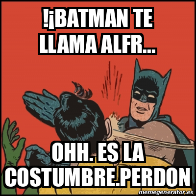 Meme Batman slaps Robin - !¡Batman te llama alfr... Ohh. Es la ...