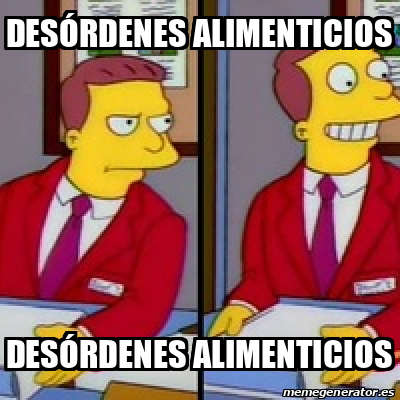 Meme Personalizado - desórdenes alimenticios desórdenes alimenticios ...