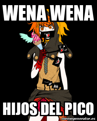 Meme Personalizado - WENA WENA HIJOS DEL PICO - 33322494