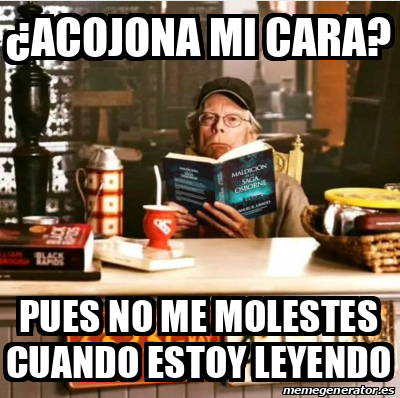 Meme Personalizado - ¿Acojona mi cara? Pues no me molestes cuando estoy ...