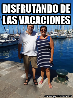 Meme Personalizado - disfrutando de las vacaciones - 33322912