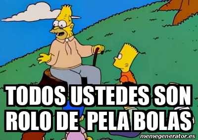 Meme Personalizado - Todos ustedes son rolo de pela bolas - 33323142