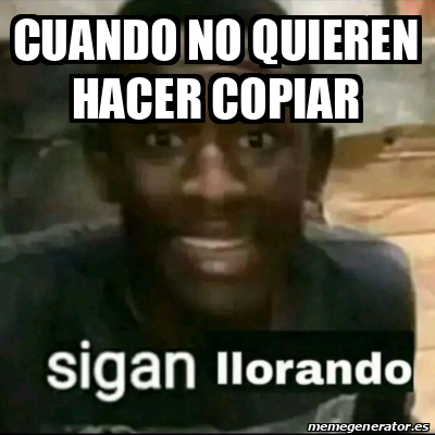 Meme Personalizado - Cuando no quieren hacer copiar - 33323581