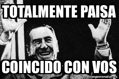 Meme Personalizado - Totalmente Paisa Coincido con vos - 33323617