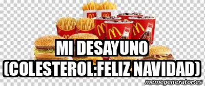 Meme Personalizado - mi desayuno (Colesterol:feliz navidad) - 33323749