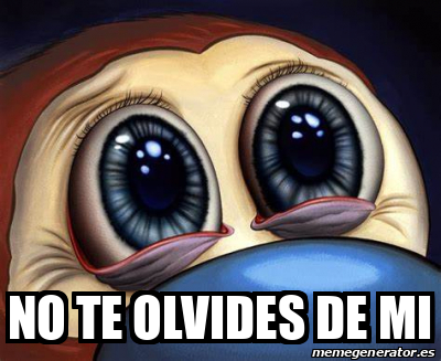 Meme Personalizado - no te olvides de mi - 33323810