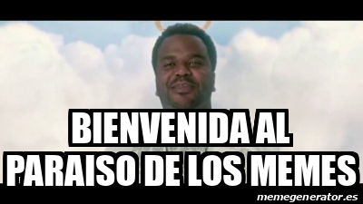 Meme Personalizado - bienvenida al paraiso de los memes - 33323832