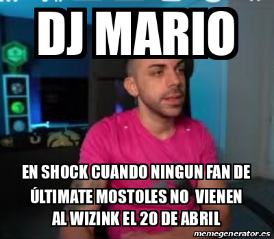 Meme Personalizado - Dj mario En shock cuando ningun fan de últimate ...