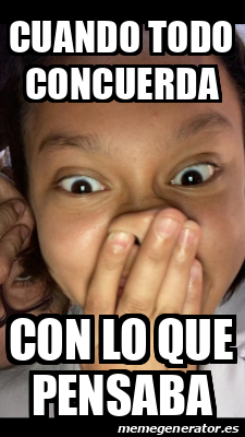Meme Personalizado - cuando todo concuerda con lo que pensaba - 33325280