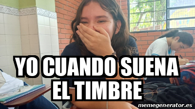 Meme Personalizado - yo cuando suena el timbre - 33325292