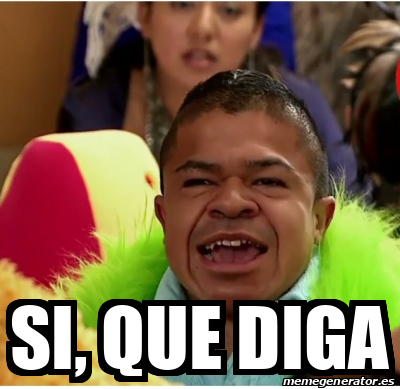 Meme Personalizado - Si, que diga - 33325970