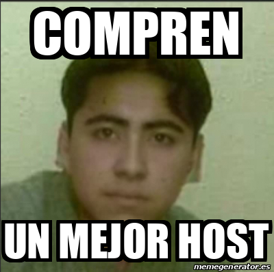 Meme Personalizado - COMPREN UN MEJOR HOST - 33326379