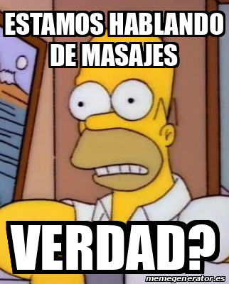 Meme Personalizado - Estamos hablando de masajes Verdad? - 33326543