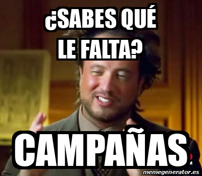 Meme Personalizado - ¿SABES QUÉ LE FALTA? campañas - 33326605