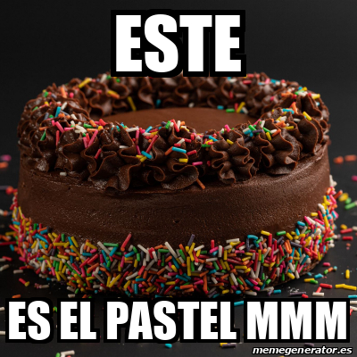 Meme Personalizado - Este Es el pastel mmm - 33326657