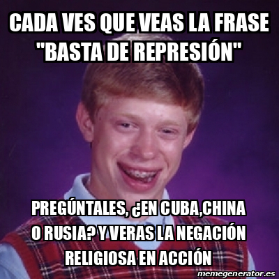 Meme Bad Luck Brian - cada ves que veas la frase "basta de REPRESIÓN ...