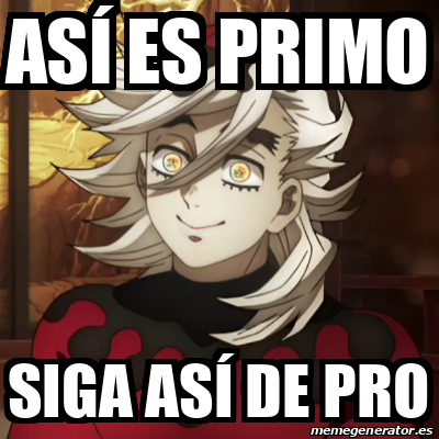 Meme Personalizado - Así es primo Siga así de pro - 33327492