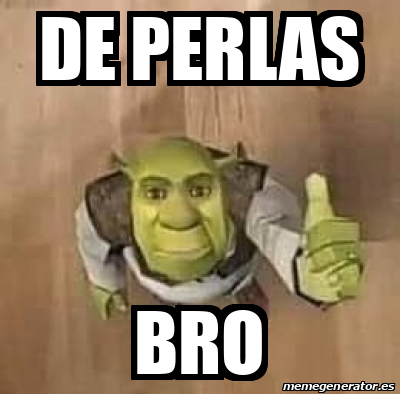 Meme Personalizado - de perlas bro - 33327555