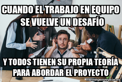Meme Personalizado - Cuando el trabajo en equipo se vuelve un desafío y ...