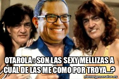 Meme Personalizado - OTAROLA : SON LAS SEXY MELLIZAS A CUAL DE LAS ME ...