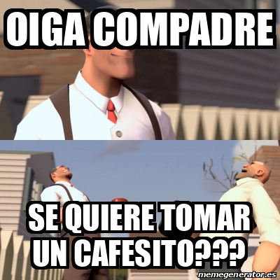 Meme Personalizado - oiga compadre se quiere tomar un cafesito ...
