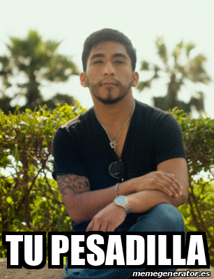 Meme Personalizado - tu pesadilla - 33328309